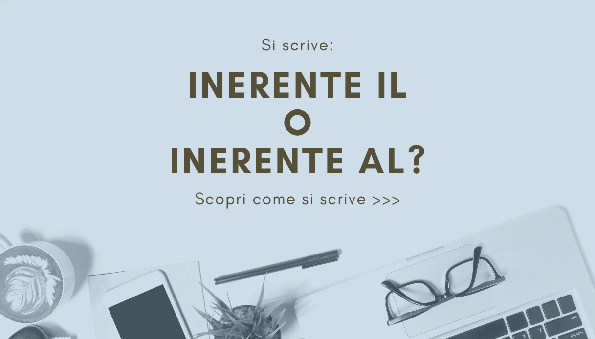 Inerente il o inerente al: come si scrive?