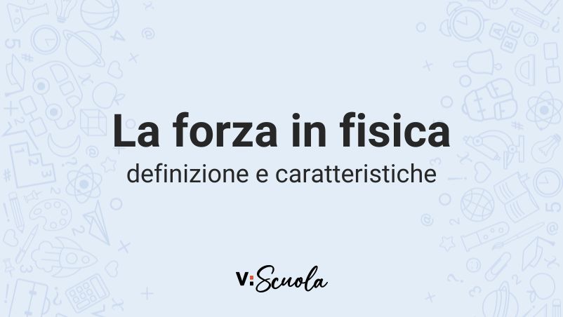 La forza in fisica: definizione e caratteristiche
