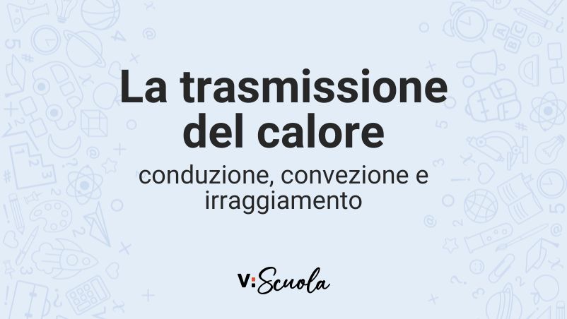 Trasmissione del calore: conduzione, convezione e irraggiamento