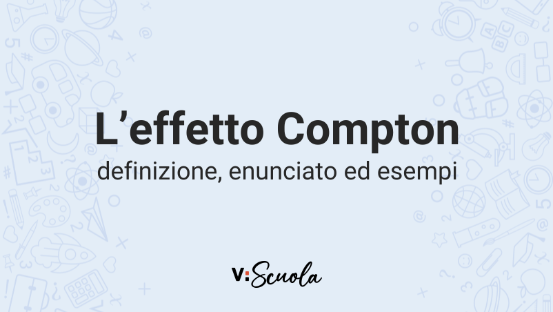 L'effetto Compton: definizione, enunciato ed esempi