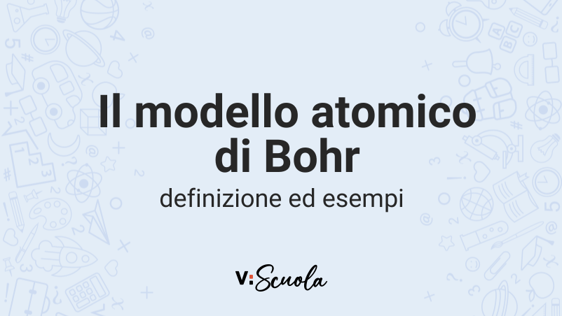 Il modello atomico di Bohr: definizione ed esempi