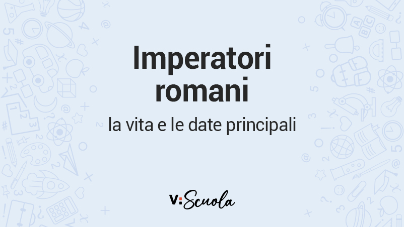 Imperatori romani, la vita e le date principali
