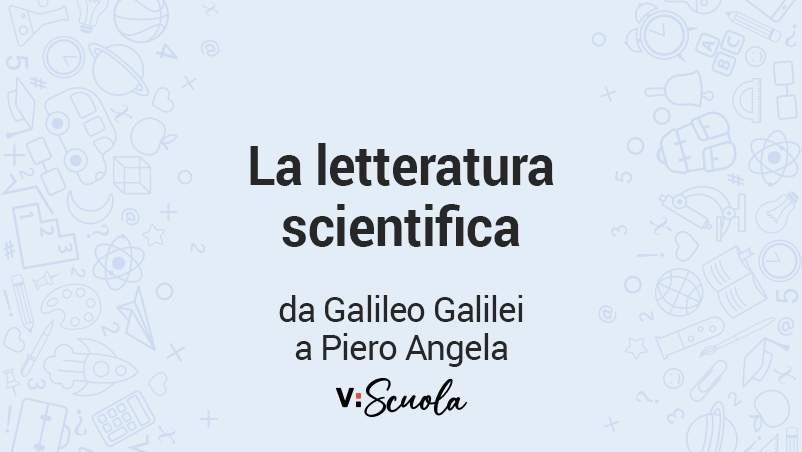 La letteratura scientifica da Galileo Galilei a Piero Angela