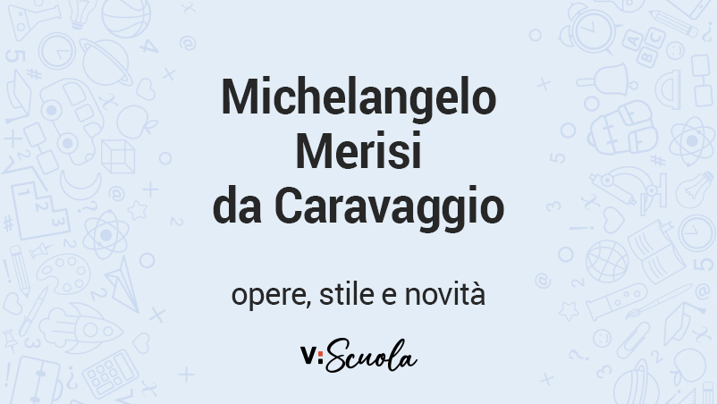 Michelangelo Merisi da Caravaggio: opere, stile e novità