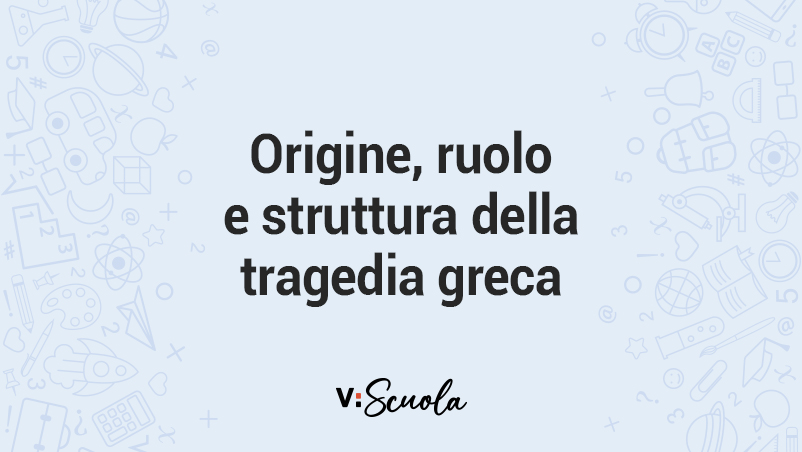 Origine, ruolo e struttura della tragedia greca