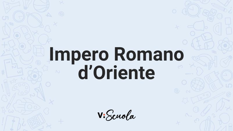 L'Impero Romano d'Oriente: riassunto, storia e date