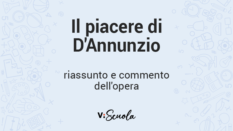 Il piacere di D'Annunzio: riassunto e commento dell'opera