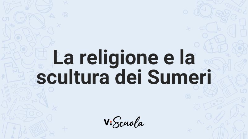 La religione e la scultura dei Sumeri