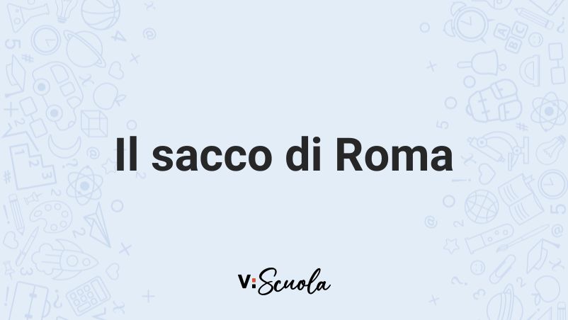 Il sacco di Roma: cause, protagonisti e conseguenze