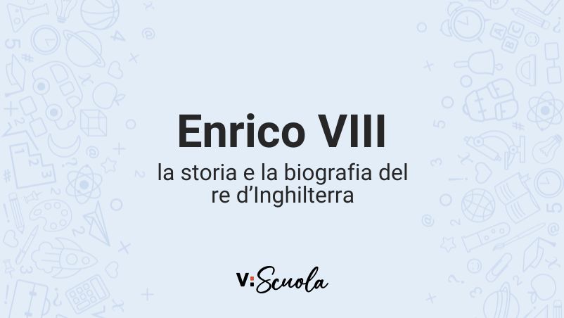 Enrico VIII d'Inghilterra: ascesa, riforme e impatto sulla storia