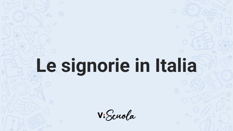 Le signorie in Italia: cos'erano, origini e caratteristiche