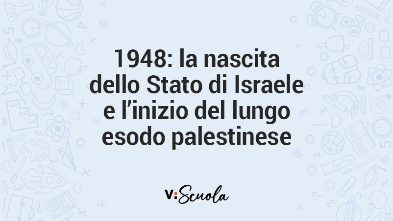 1948: la nascita dello Stato di Israele e l’inizio del lungo esodo ...