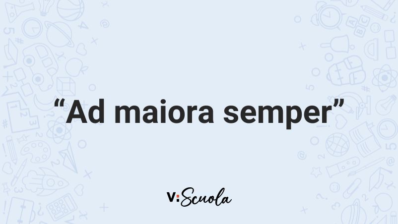 Ad maiora semper: che significa e origine della frase