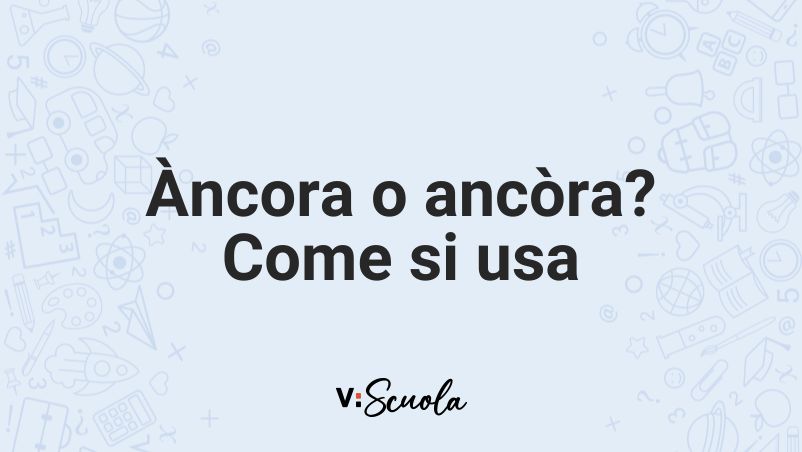 Àncora o ancora: differenze, significato e come riconoscerle