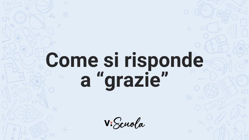 Come si risponde a “grazie”: tutte le varianti