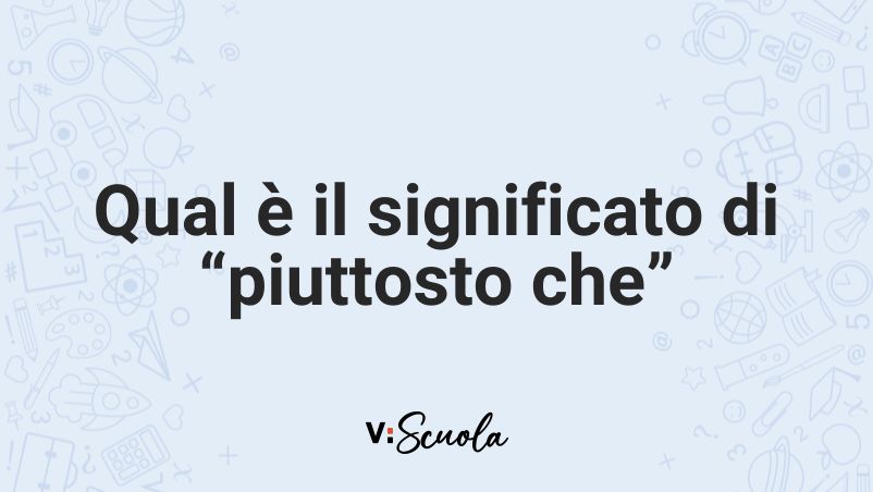 Piuttosto che: significato, uso ed errori comuni